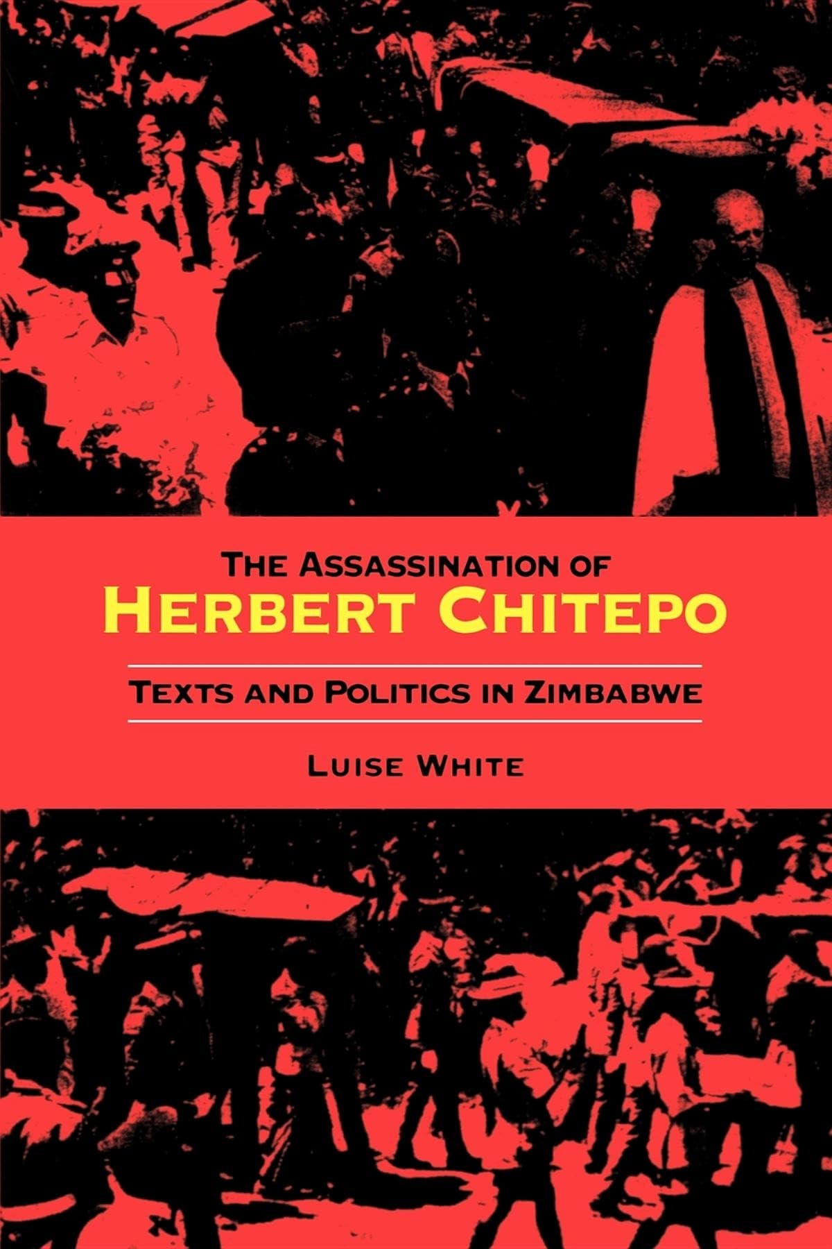 The Assassination of Herbert Chitepo: Texts and Politics in Zimbabwe ...