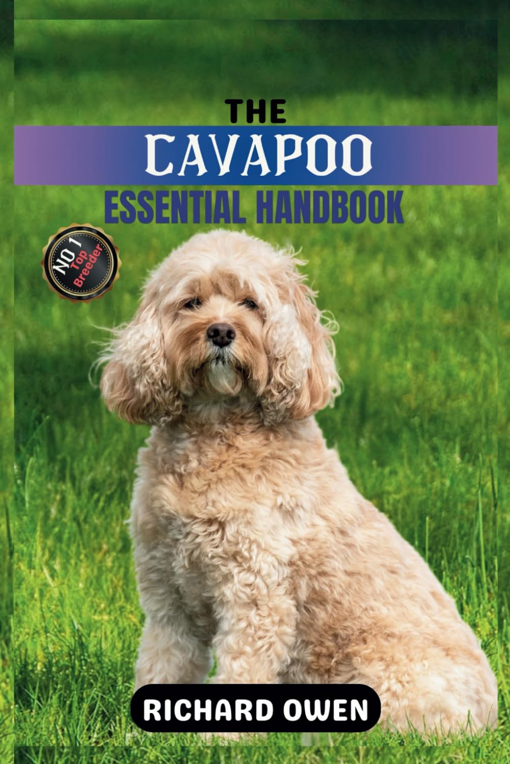 THE CAVAPOO ESSENTIAL HANDBOOK: The Ultimate Guide To Owning, Raising ...