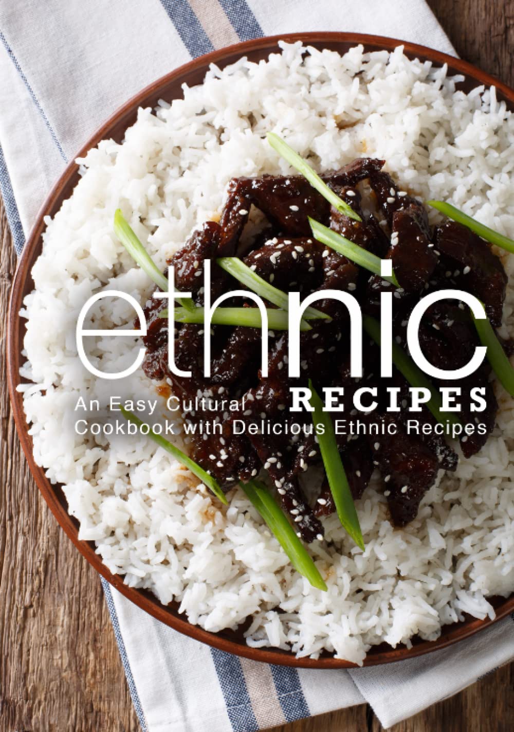 Ethnic Recipes: An Easy Cultural Cookbook with Delicious Ethnic Recipes ...
