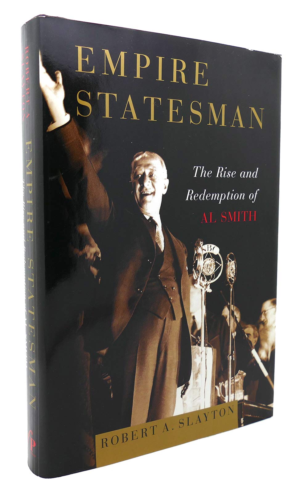 Empire Statesman: The Rise and Redemption of Al Smith: Slayton, Robert ...