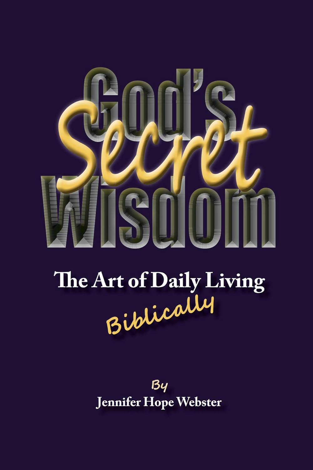 God's Secret Wisdom: The Art of Daily Living, Biblically - Kindle ...