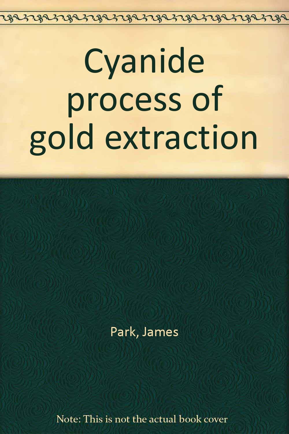 Amazon.com: Cyanide process of gold extraction: James Park: Books