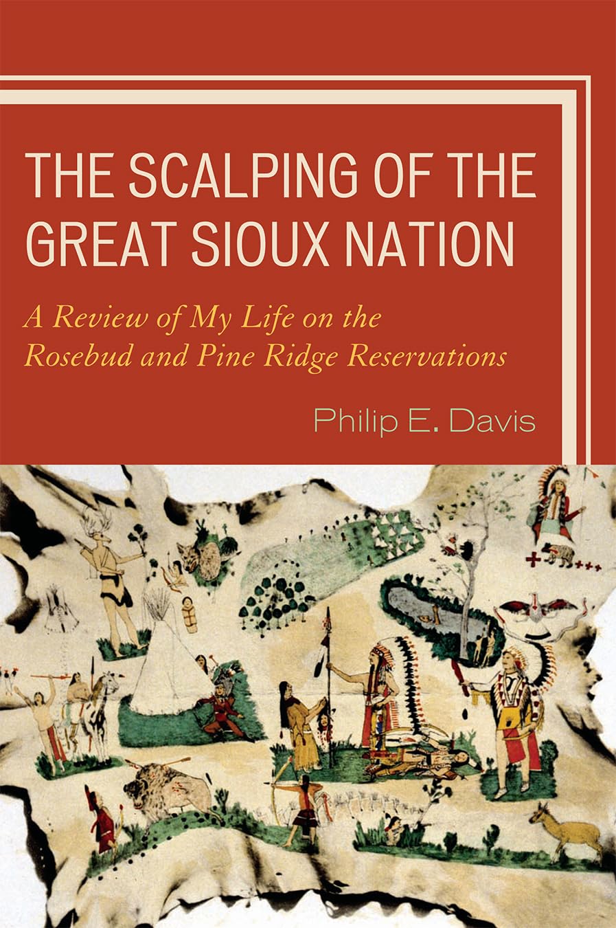 The Scalping of the Great Sioux Nation: A Review of My Life on the ...