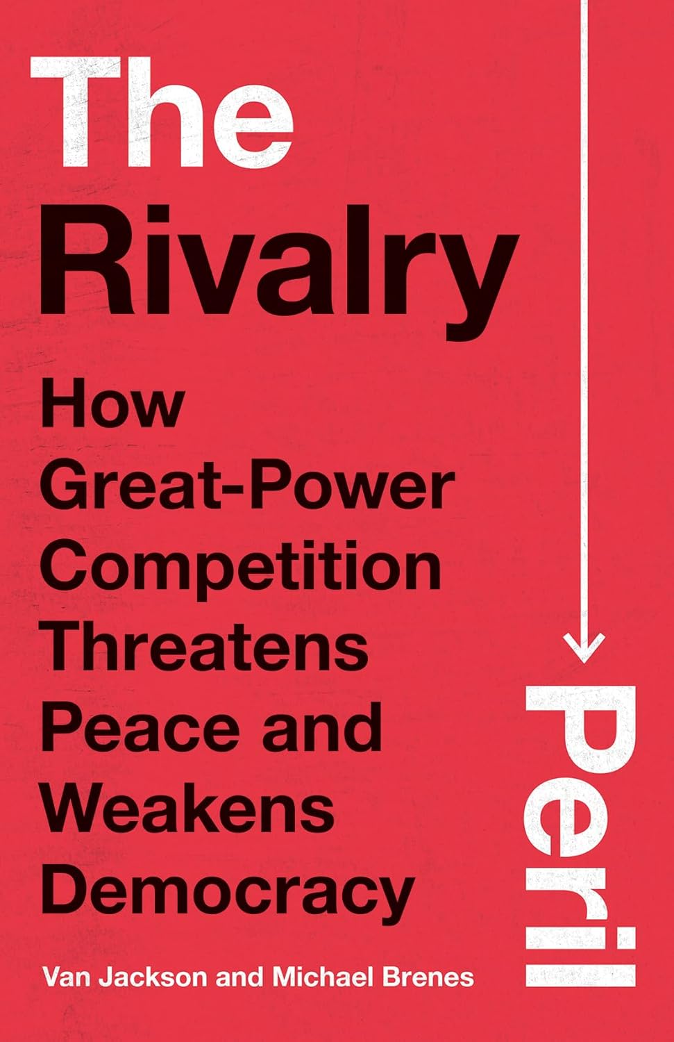 The Rivalry Peril: How Great-Power Competition Threatens Peace and ...