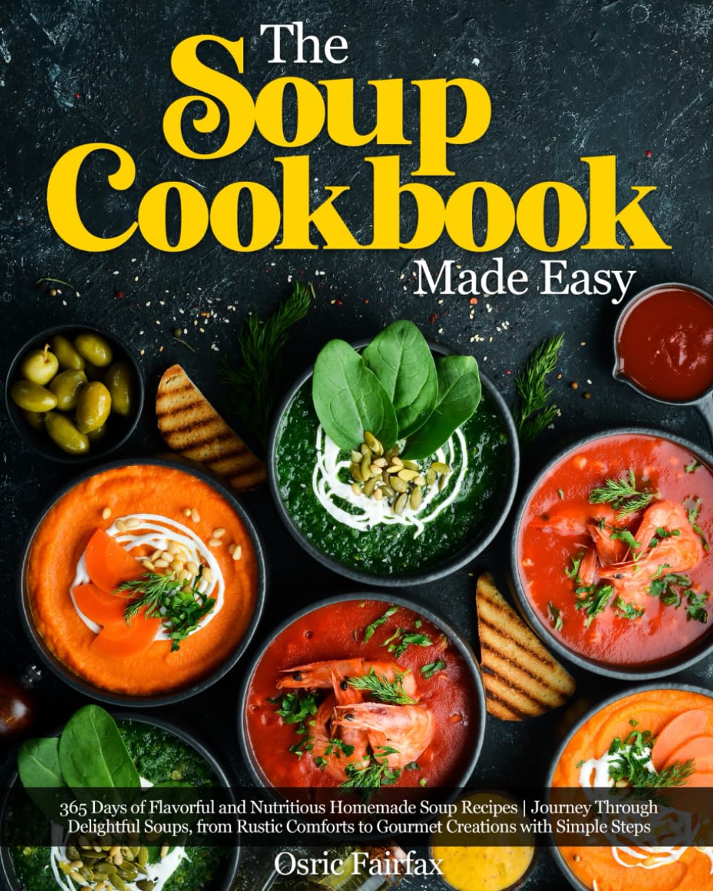 The Soup Cookbook Made Easy: 365 Days of Flavorful and Nutritious ...