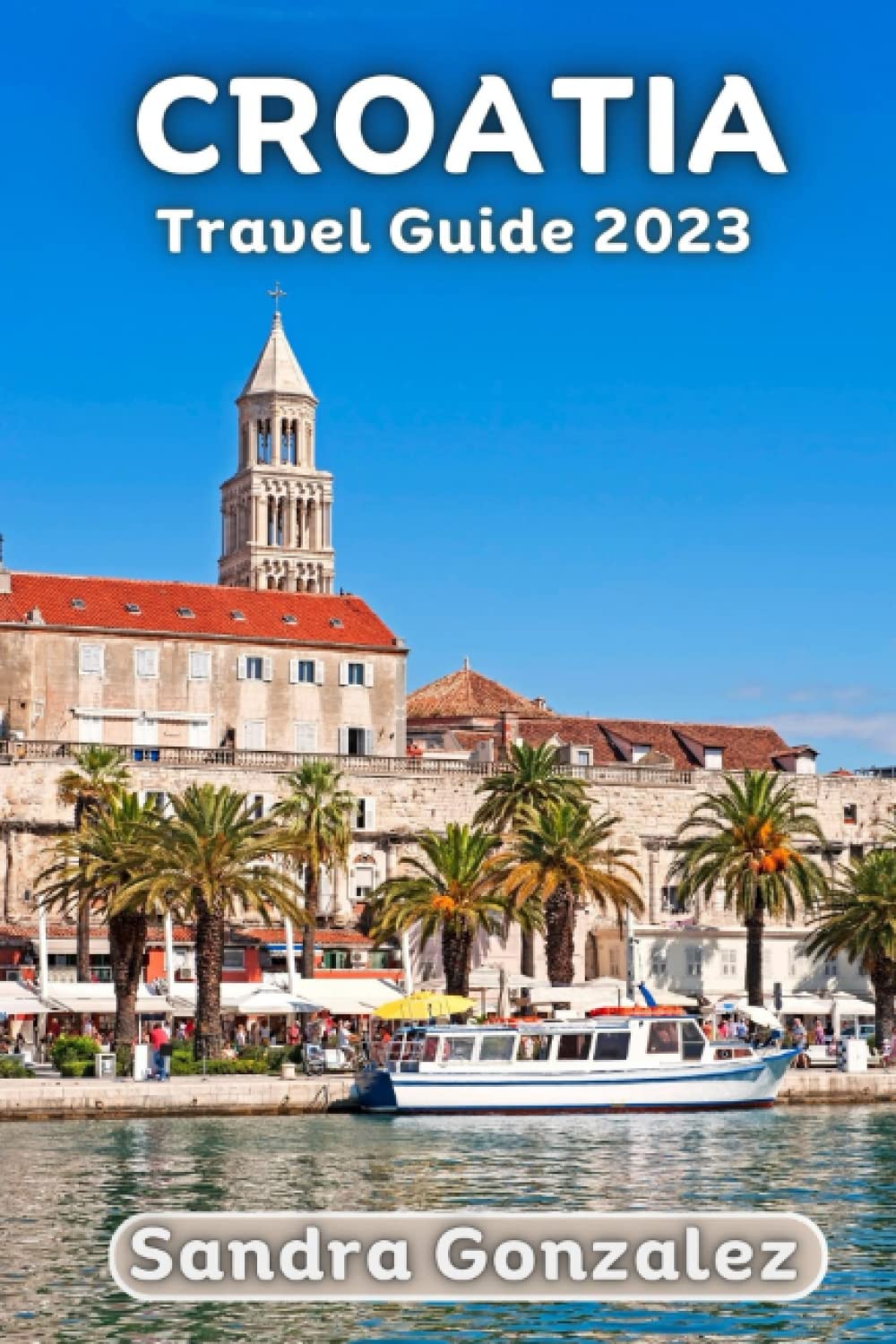 Croatia Travel Guide 2023: The Ultimate Guide to 2023's Top Travel ...