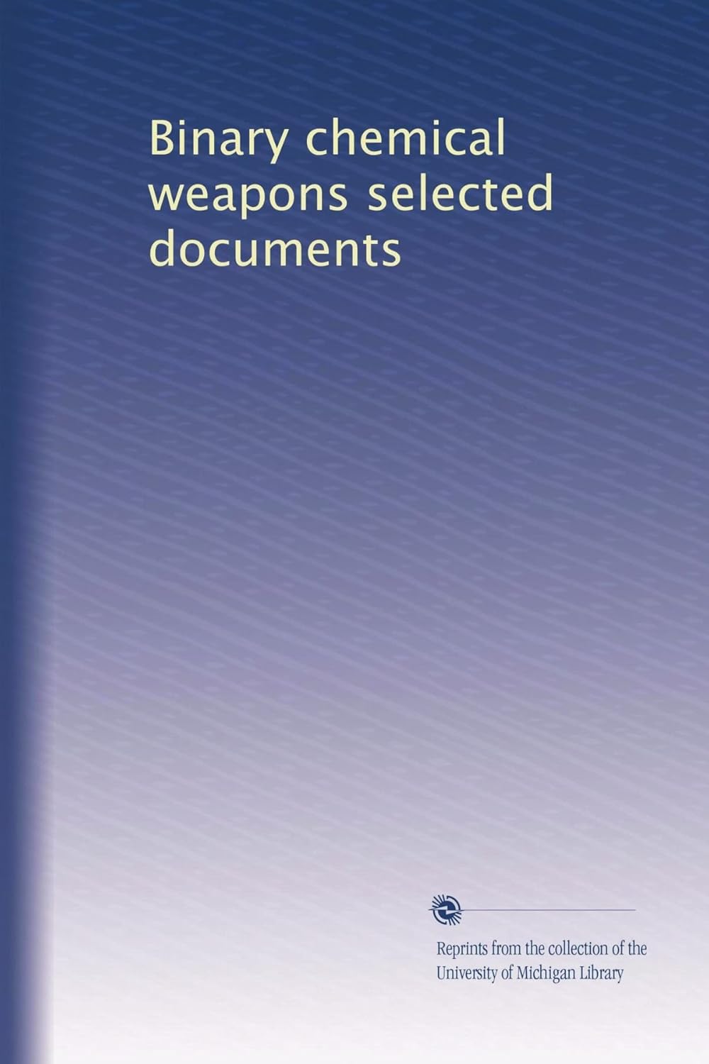 Amazon.com: Binary chemical weapons selected documents: Unknown, .: Books