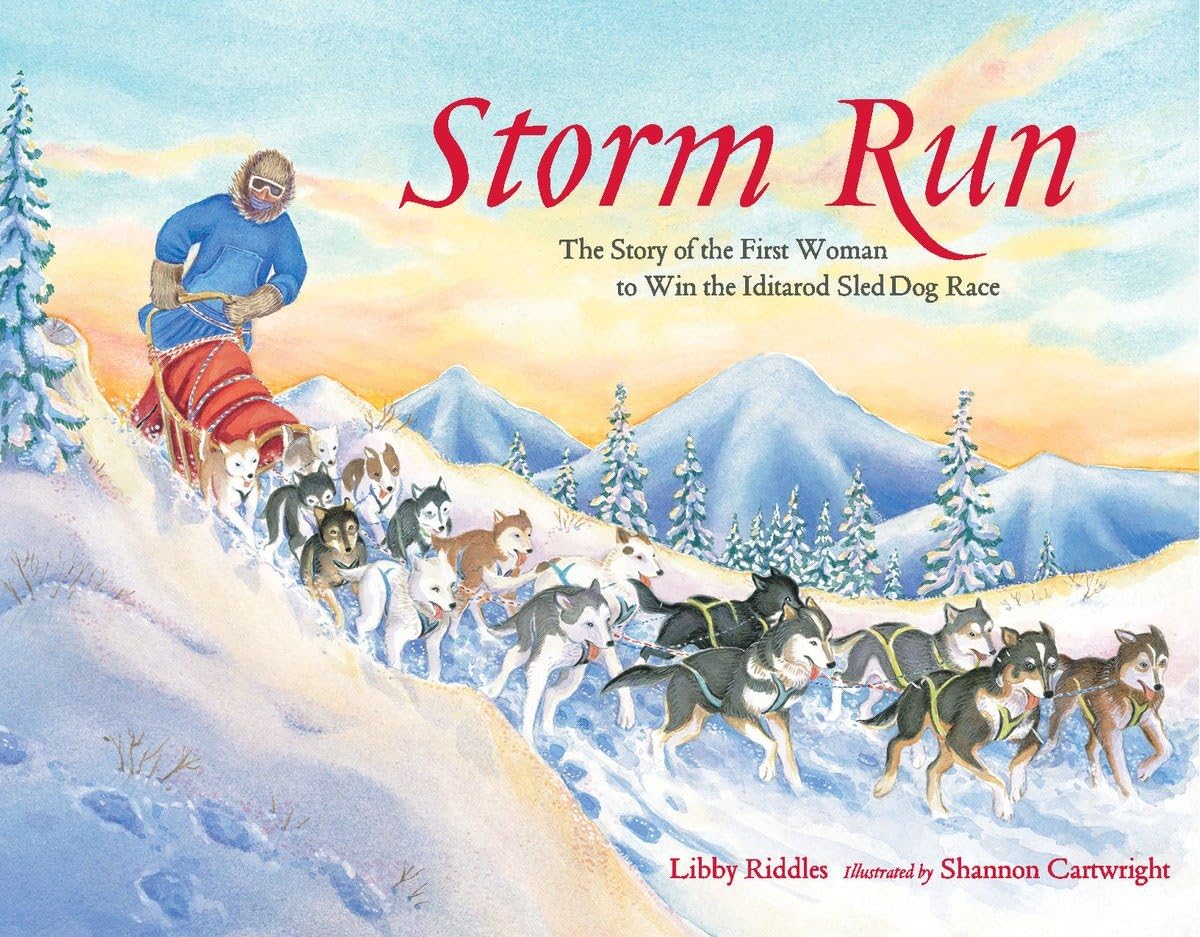 Storm Run: The Story of the First Woman to Win the Iditarod Sled Dog ...