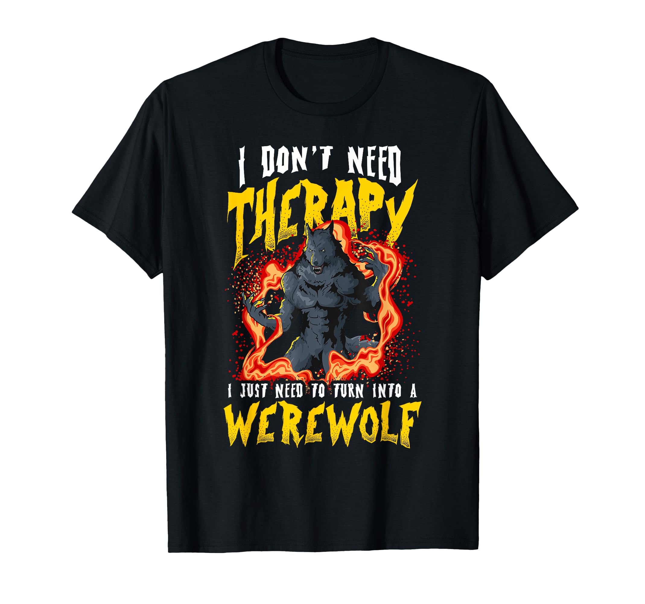 Amazon.com: I Don't Need Therapy Halloween Lycanthrope Turning Werewolf ...
