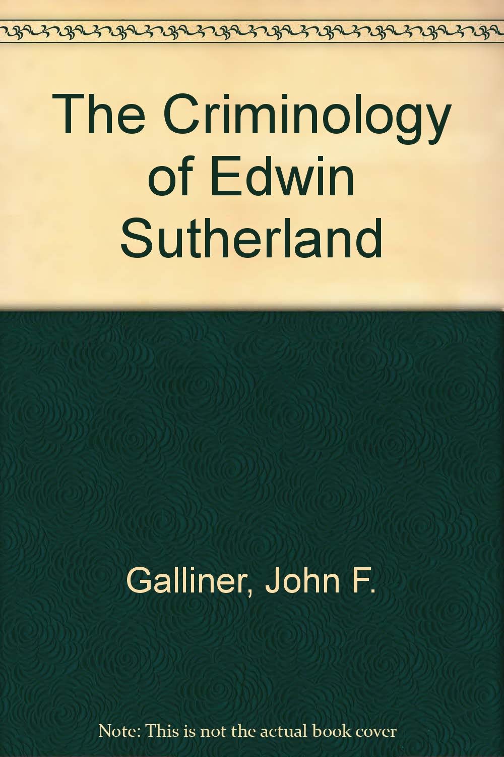 The Criminology of Edwin Sutherland: Gaylord, Mark S., Galliher, John F.: 9780887381812: Amazon ...