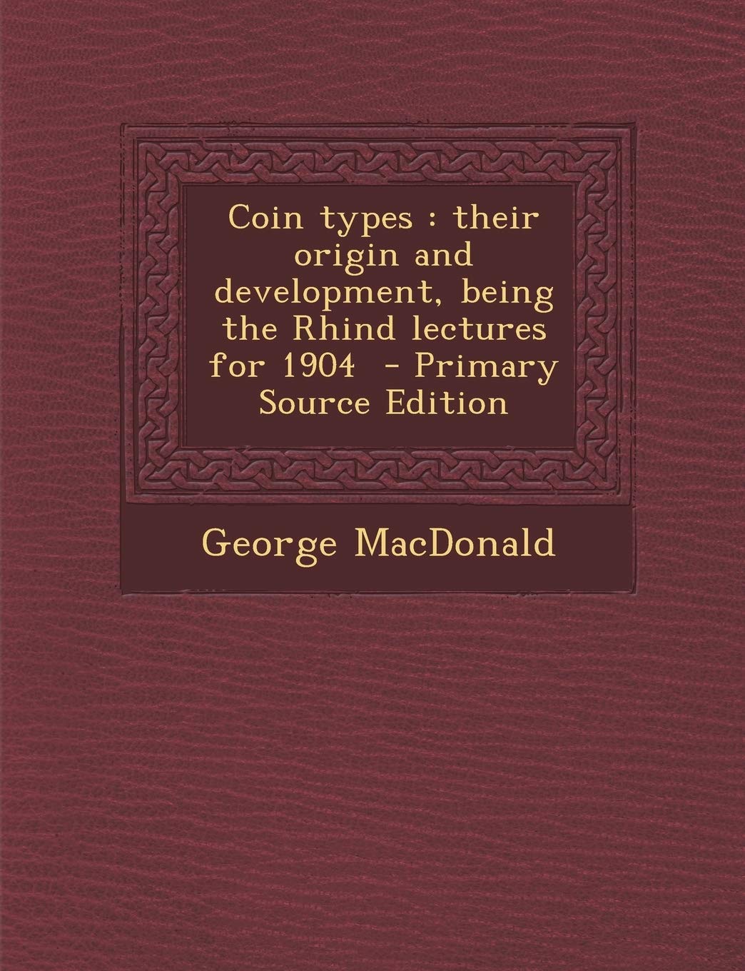 Amazon.com: Coin types: their origin and development, being the Rhind ...