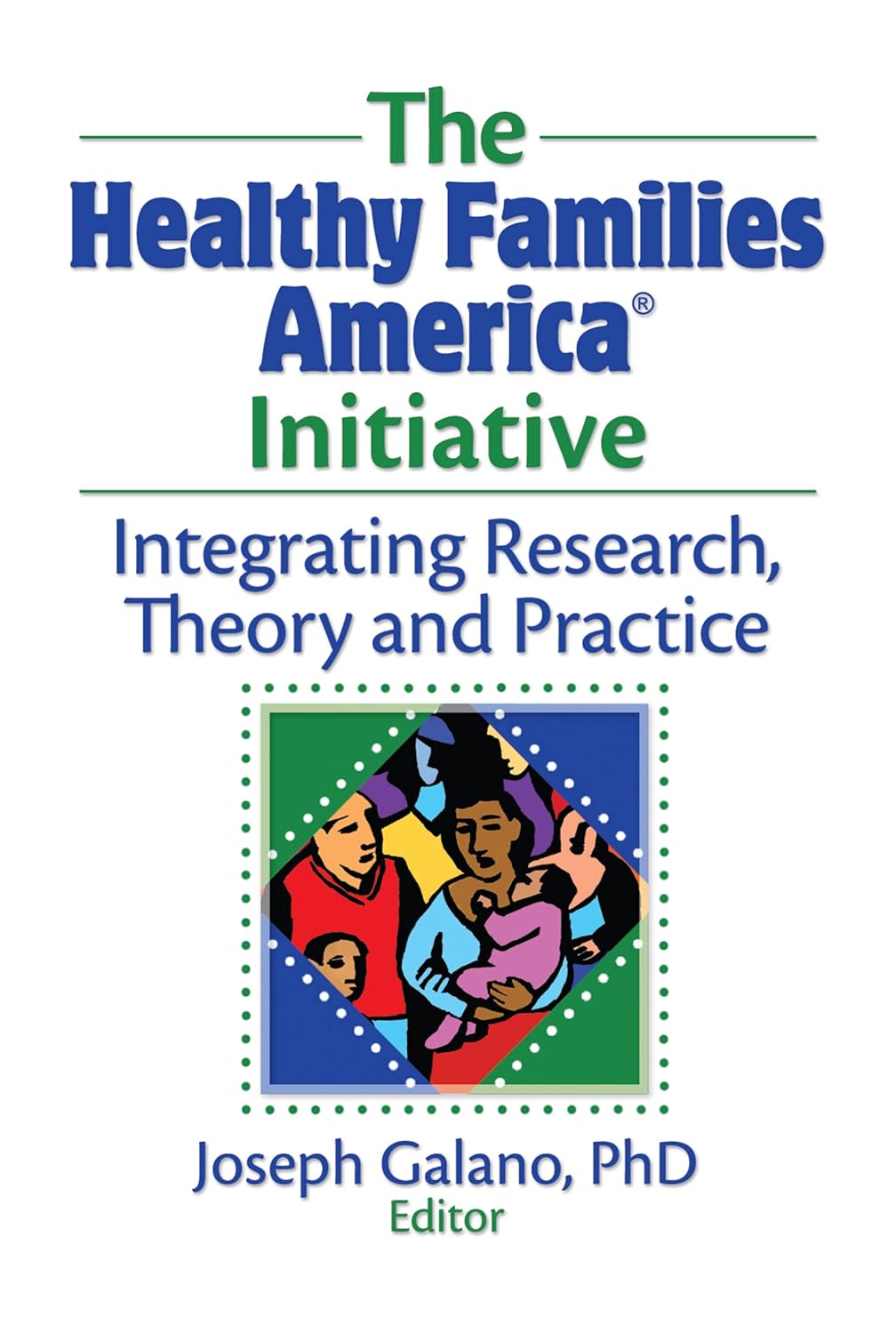 The Healthy Families America Initiative: Integrating Research, Theory ...