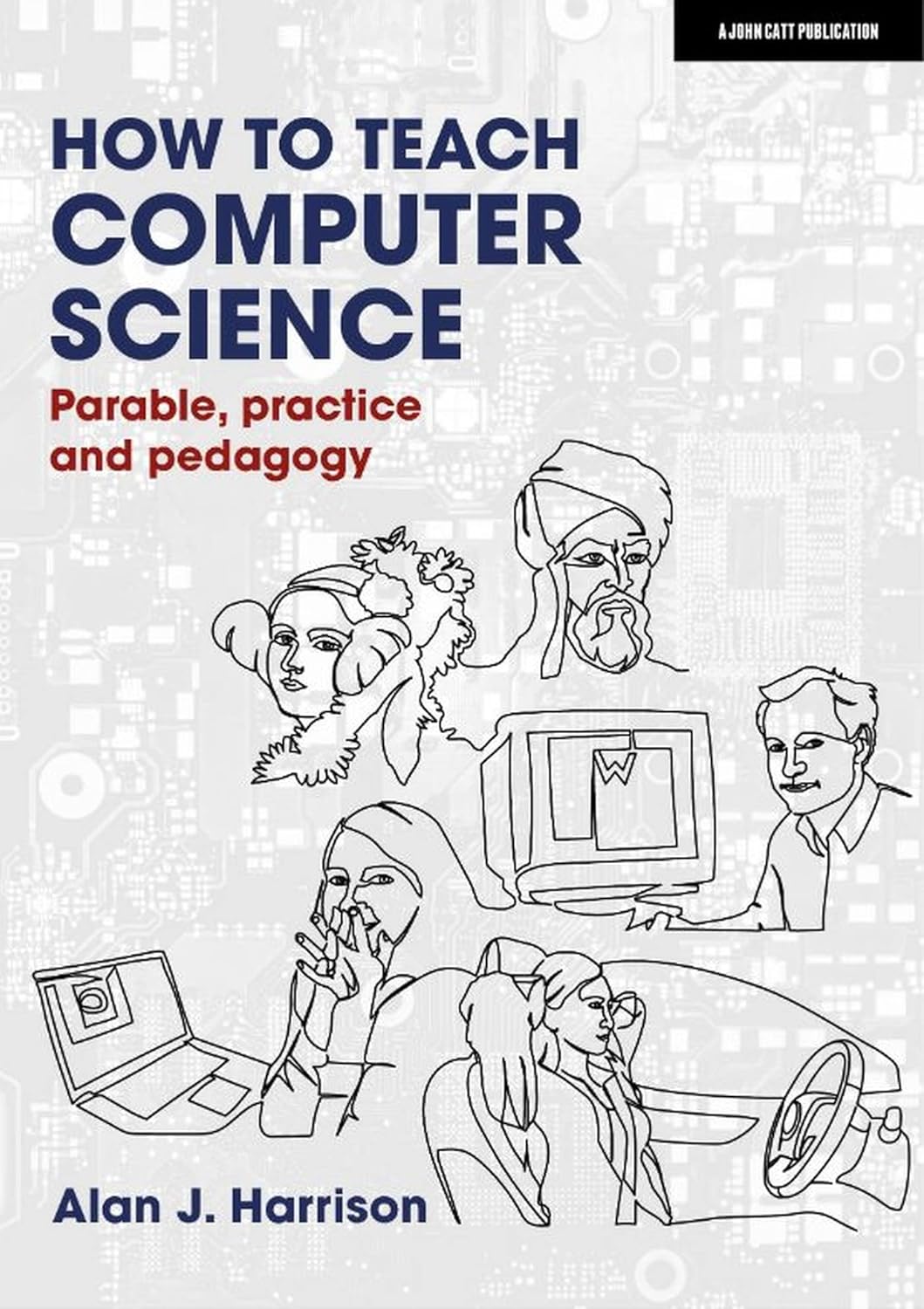 How to Teach Computer Science: Parable, practice and pedagogy - Kindle ...