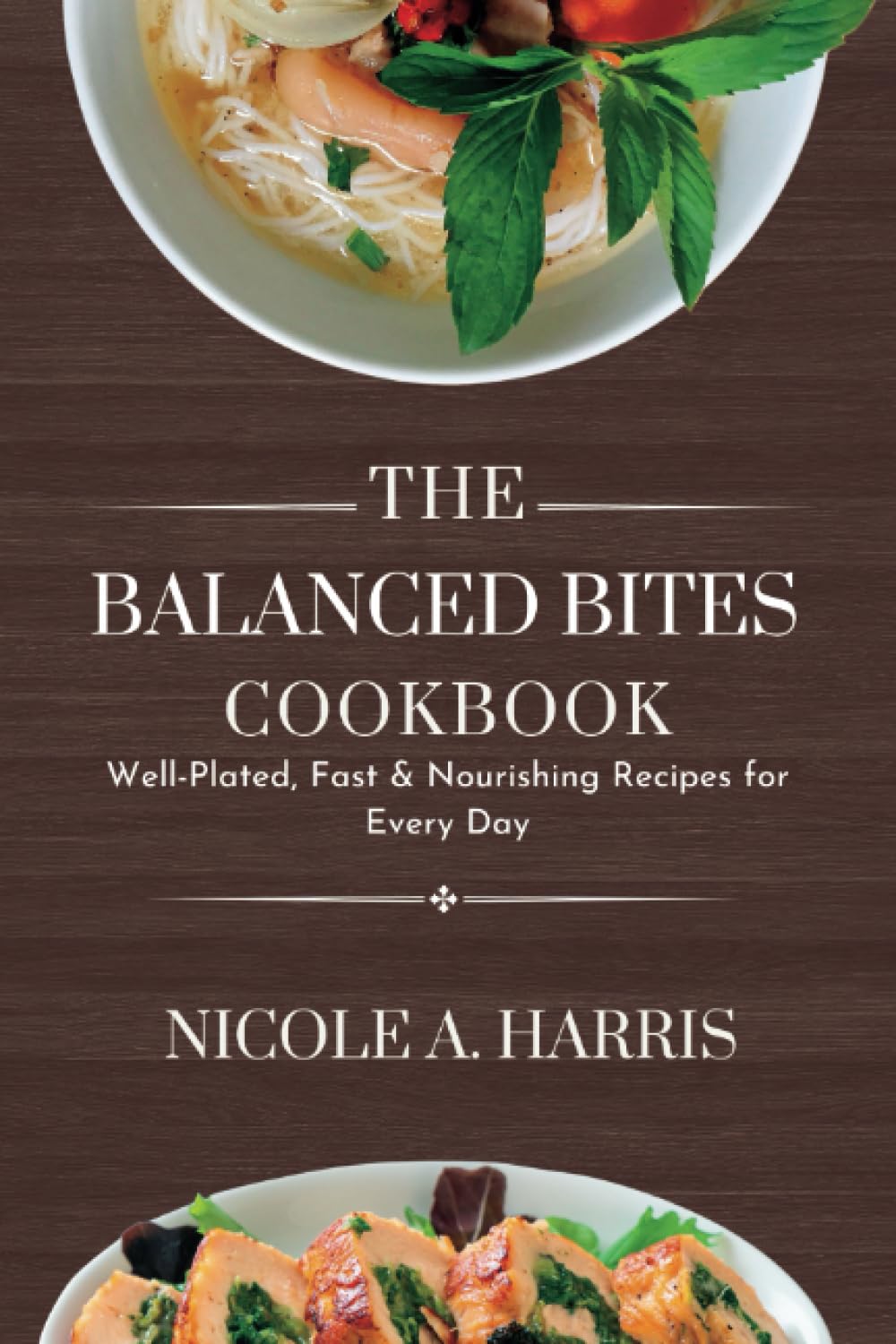 The Balanced Bites Cookbook: Well-Plated, Fast & Nourishing Recipes for ...
