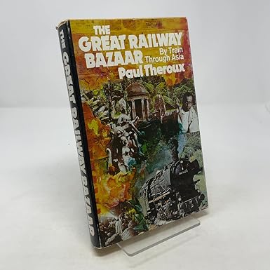 The Great Railway Bazaar: By Train Through Asia: Theroux, Paul ...