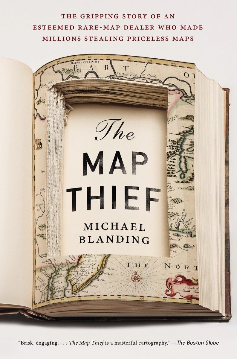 The Map Thief: The Gripping Story of an Esteemed Rare-Map Dealer Who ...