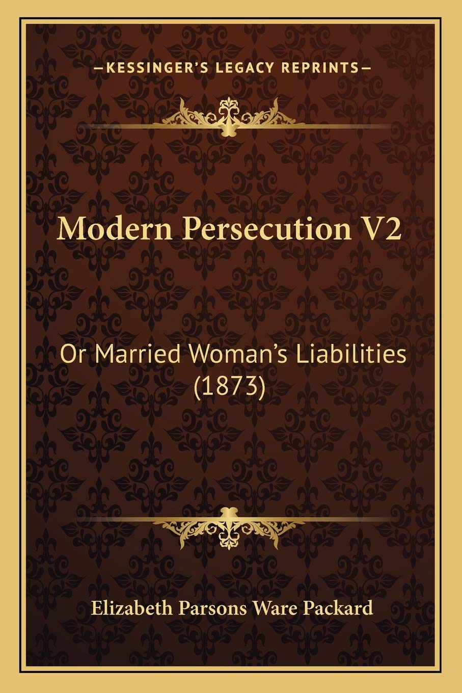 Modern Persecution V2: Or Married Woman's Liabilities (1873): Packard ...