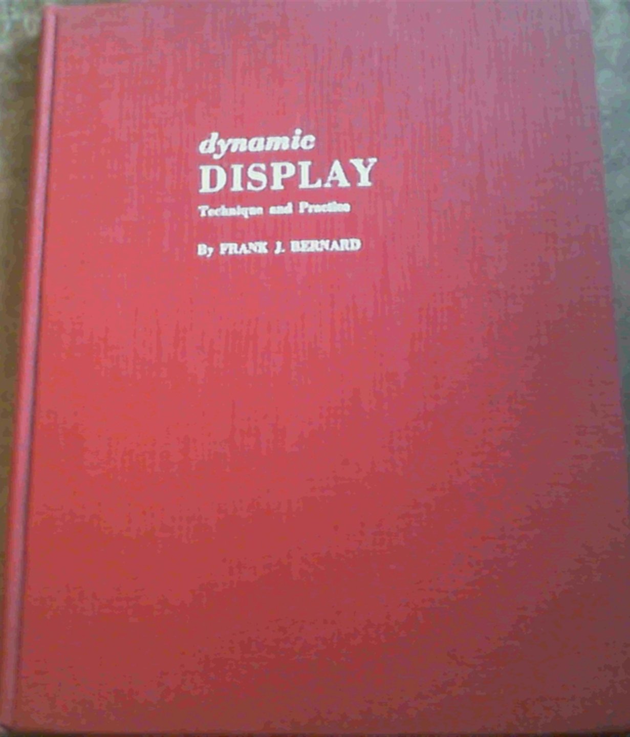 Dynamic Display, Technique and Practice: bernard, frank: Amazon.com: Books