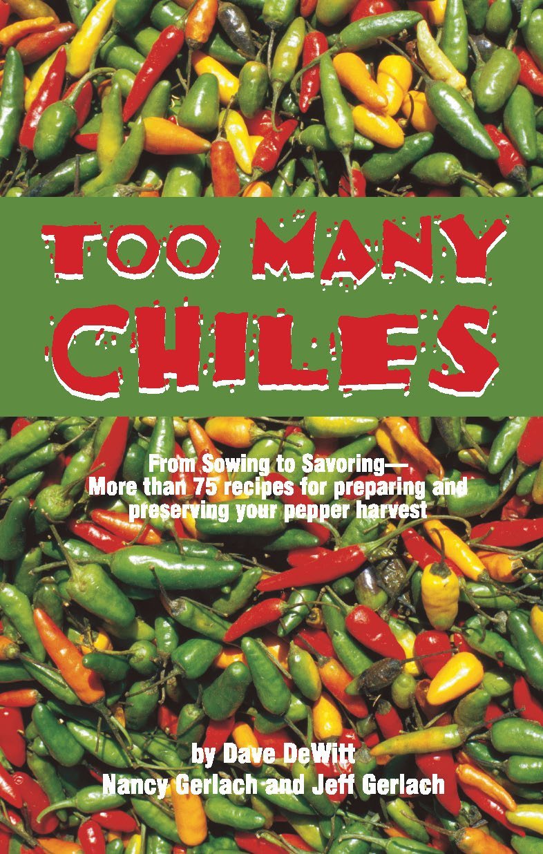 Too Many Chiles!: From Sowing to Savoring : More Than 75 Recipes for ...