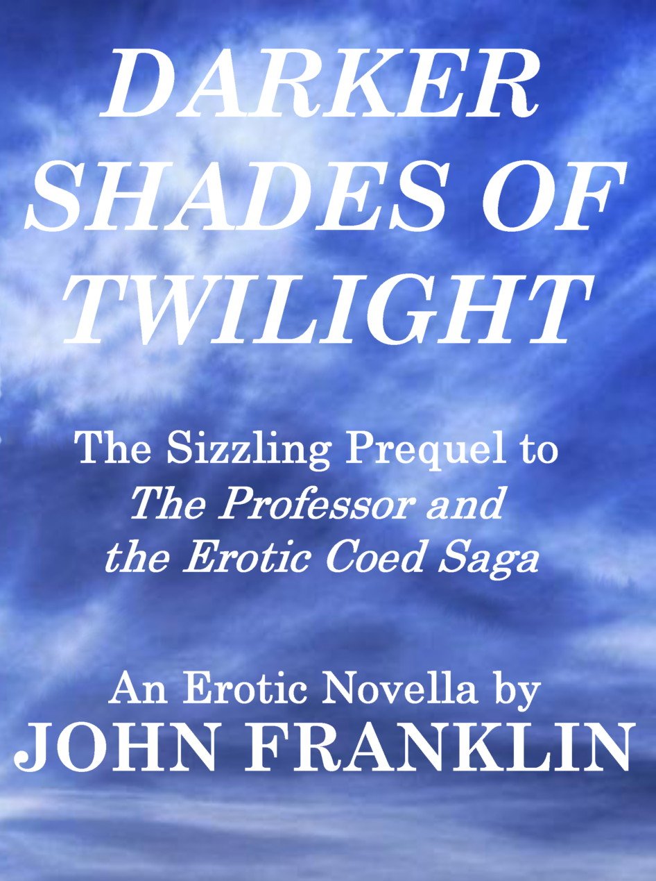 Darker Shades of Twilight (The Professor and the Erotic Coed Book 7 ...