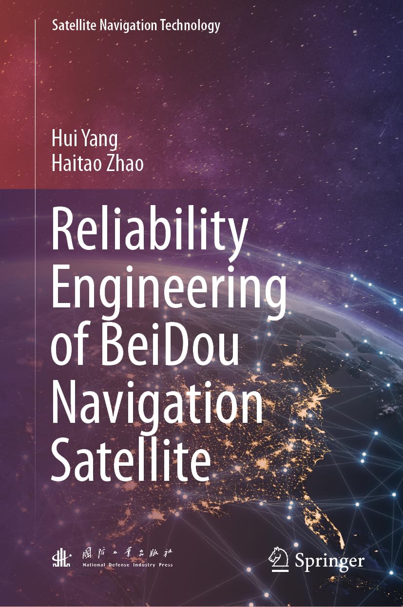 Reliability Engineering of BeiDou Navigation Satellite (Satellite Navigation Technology): Yang ...