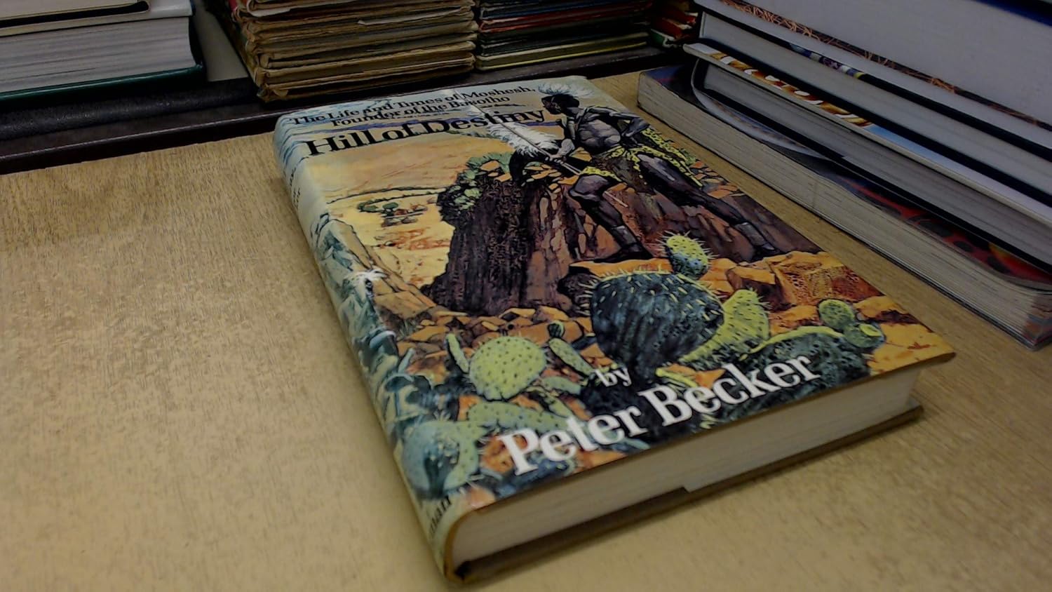 Hill of destiny: The life and times of Moshesh, founder of the Basotho: Becker, Peter ...