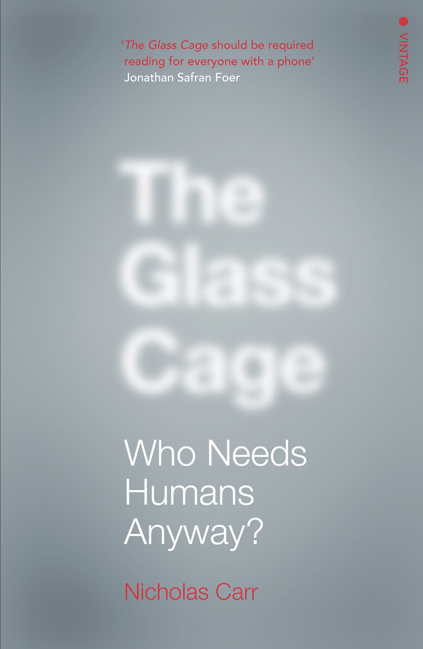 The Glass Cage: Who Needs Humans Anyway: Amazon.co.uk: Carr, Nicholas ...