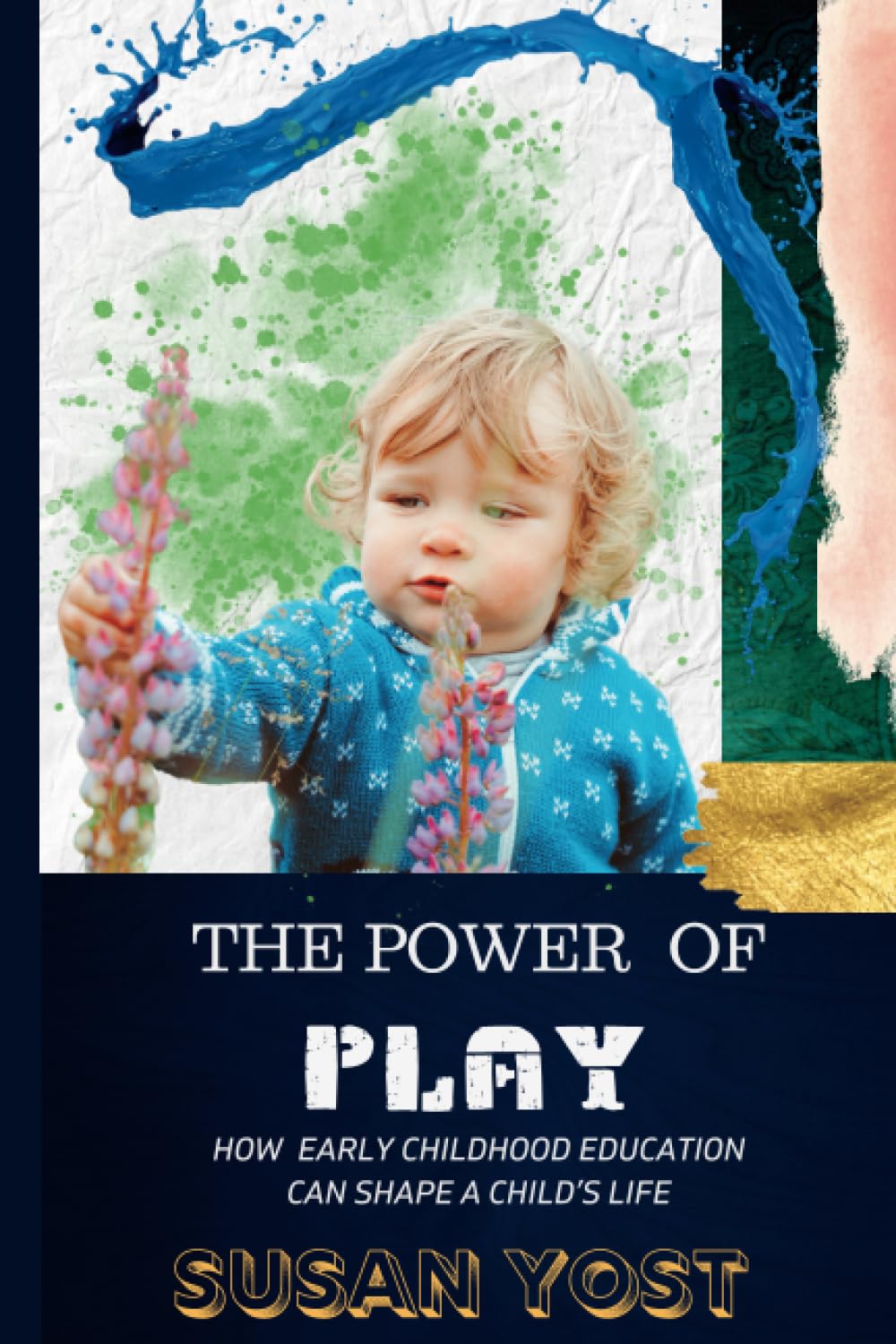 The Power of Play: How Early Childhood Education Can Shape a Child's Life: Yost, Susan ...