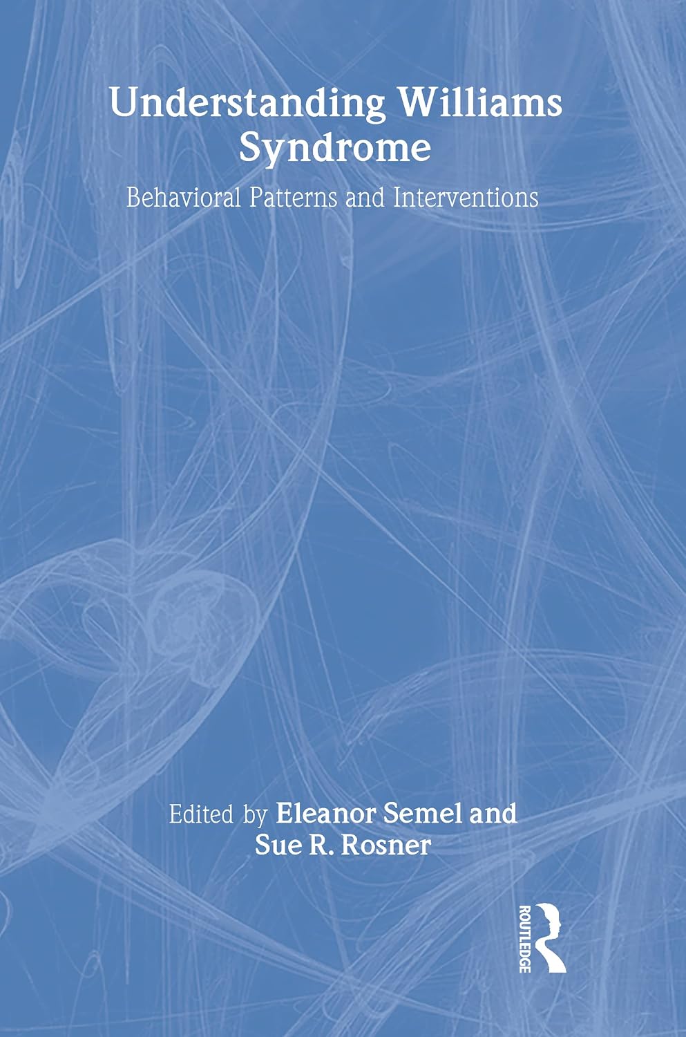 Understanding Williams Syndrome: Behavioral Patterns and Interventions ...