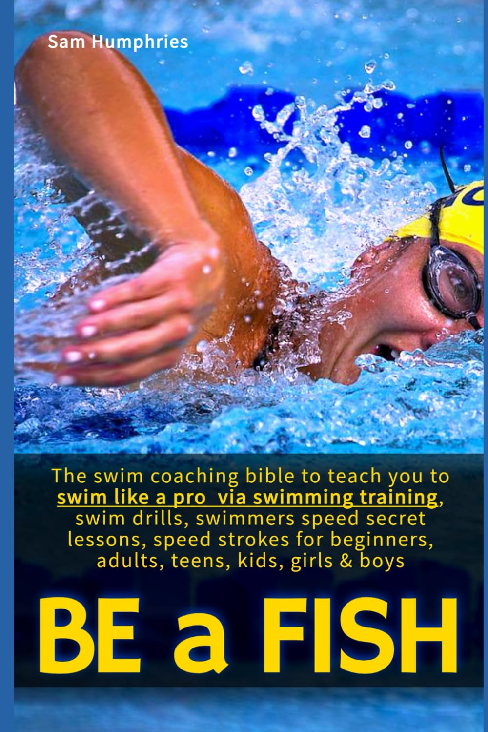 Be a Fish: The swim coaching bible to teach you to swim like a pro via ...