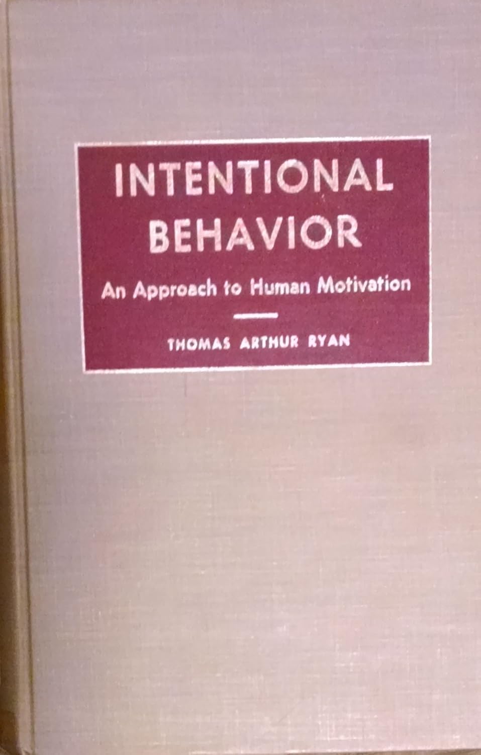 Intentional behavior; an approach to human motivation: Ryan, Thomas A ...