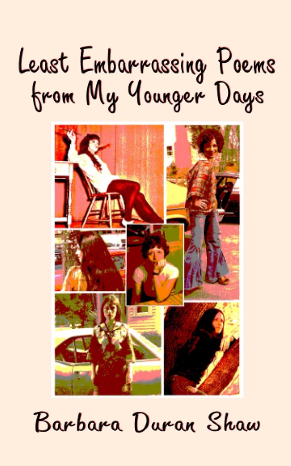 Least Embarrassing Poems from My Younger Days: Shaw, Barbara Duran ...