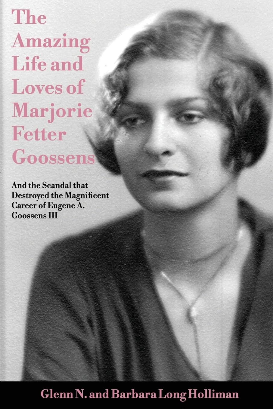 The Amazing Life and Loves of Lady Marjorie Fetter Goossens: and the ...