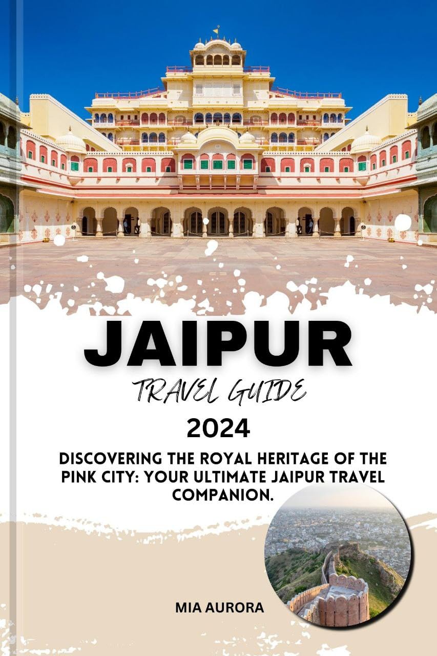 Amazon.com: JAIPUR TRAVEL GUIDE 2024: Discovering The Royal Heritage Of ...