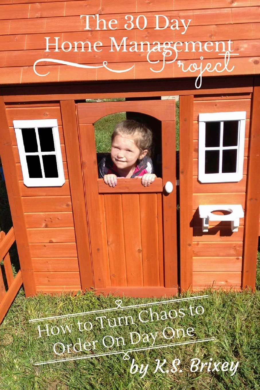 The 30 Day Home Management Project: How To Turn Chaos to Order On Day ...