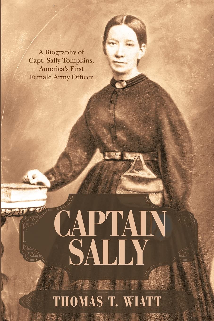 Captain Sally: A Biography of Capt. Sally Tompkins, America’s First ...