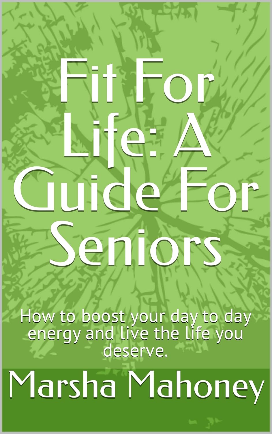 Fit For Life: A Guide For Seniors: How to boost your day to day energy ...
