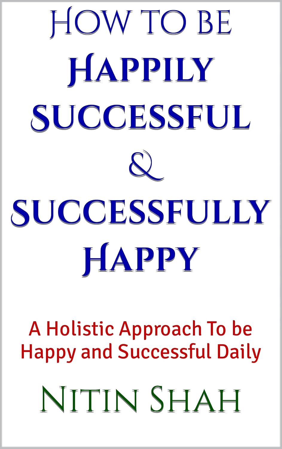 Amazon.com: How to be Happily Successful & Successfully Happy: A ...