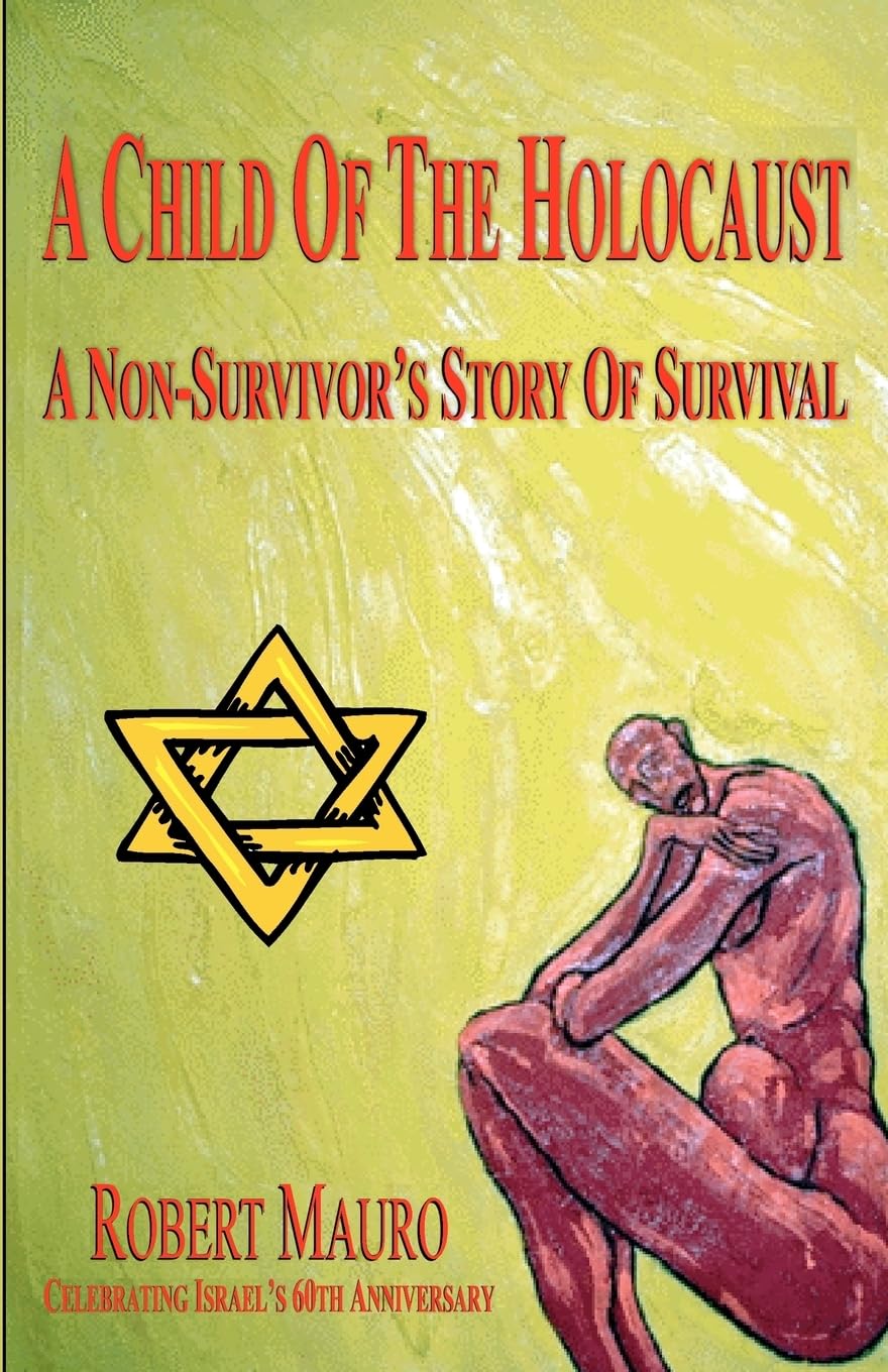 A Child Of The Holocaust: A Non-Survivor's Story Of Survival: Mauro ...