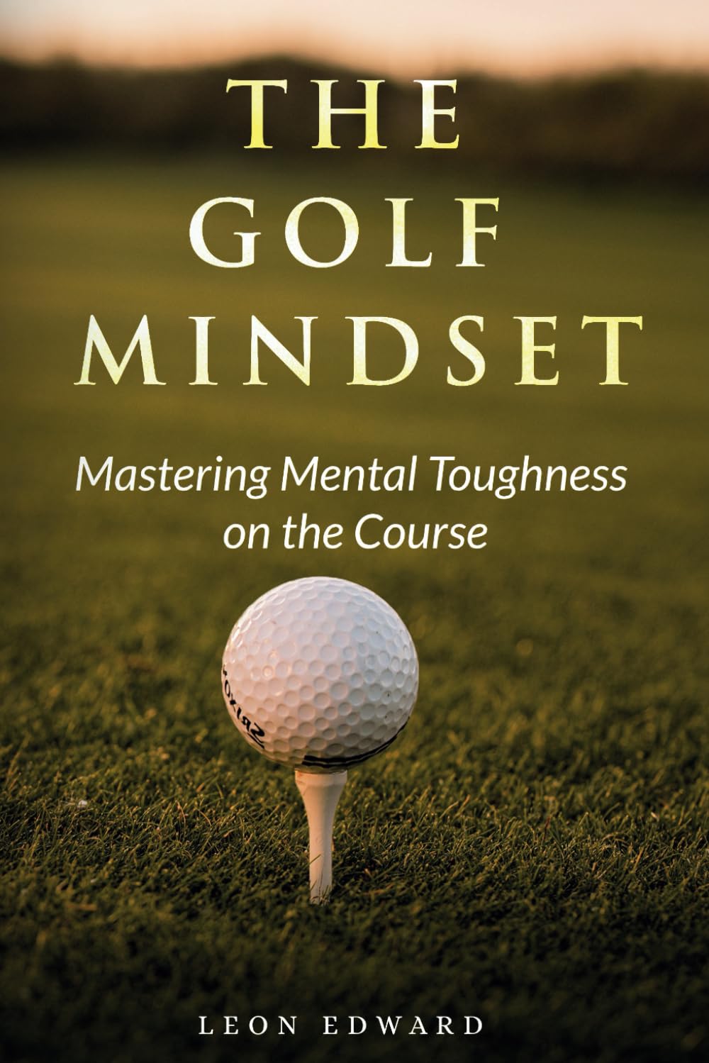 The Golf Mindset: Master Mental Toughness on the Course 2nd Edition ...