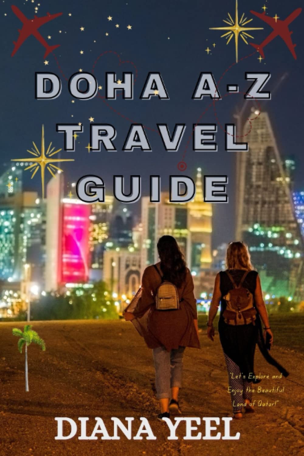 Buy Doha A-Z Travel Guide 2023: Doha After FIFA 2022 In Qatar Top ...