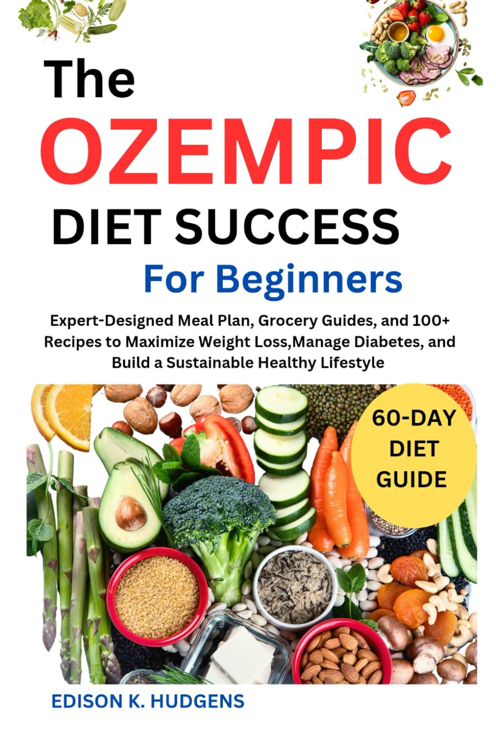 THE OZEMPIC DIET SUCCESS COOKBOOK FOR BEGINNERS: HUDGENS, EDISON K ...