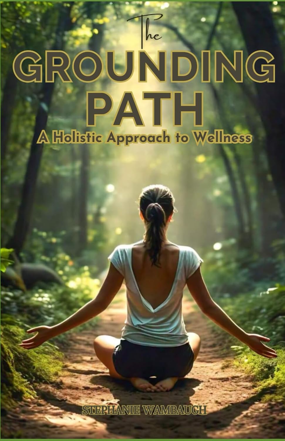The Grounding Path: A Holistic Approach to Wellness: Wambaugh ...