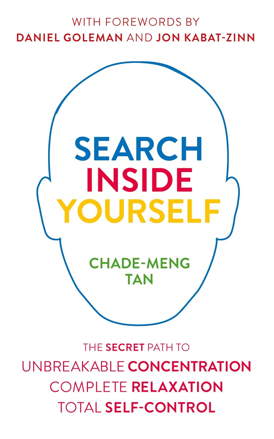 Search Inside Yourself: The Secret to Unbreakable Concentration, Complete Relaxation and ...