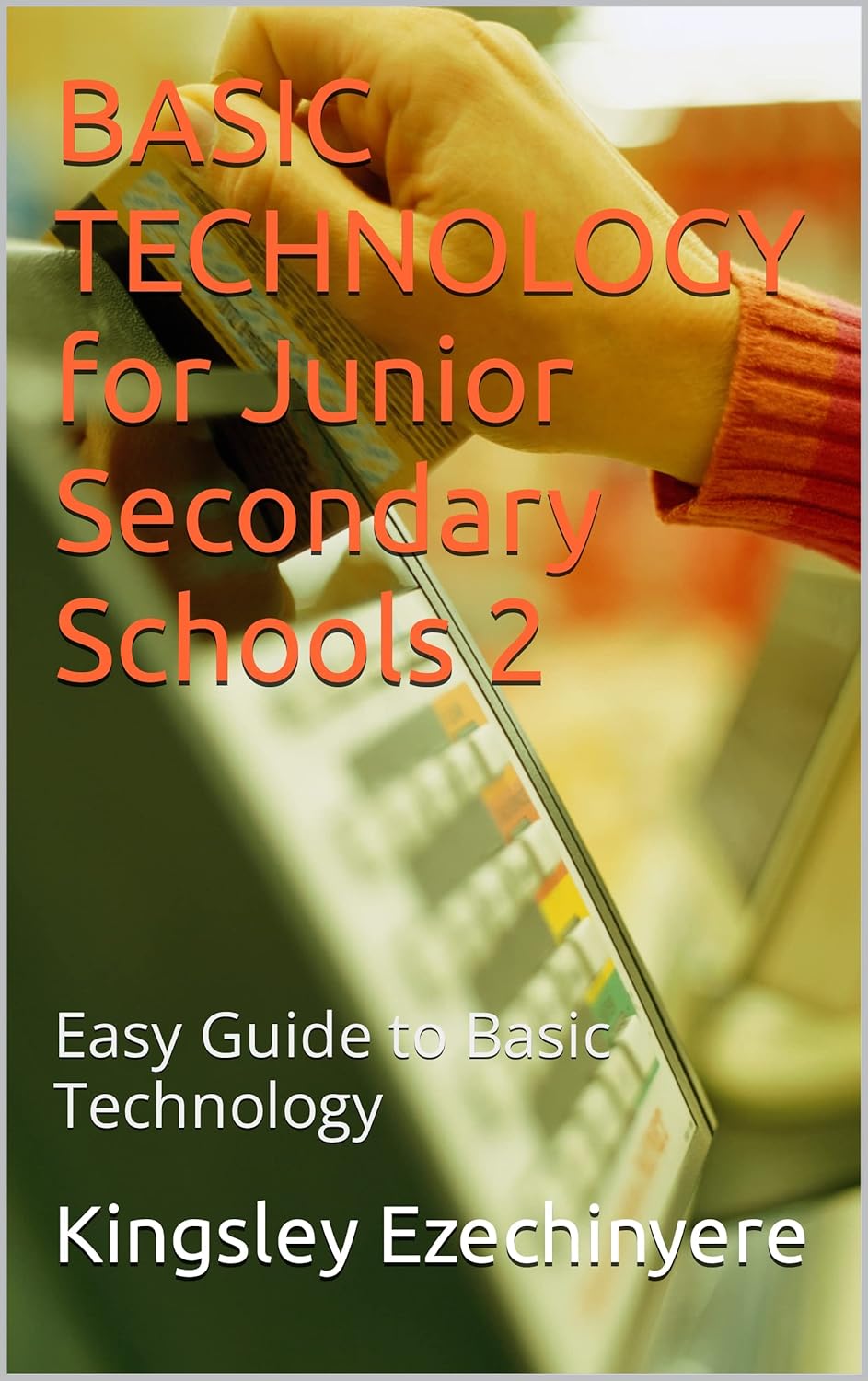 BASIC TECHNOLOGY For Junior Secondary Schools 2 Easy Guide To Basic BASIC TECHNOLOGY For Junior Secondary Schools 2 Easy Guide To Basic
