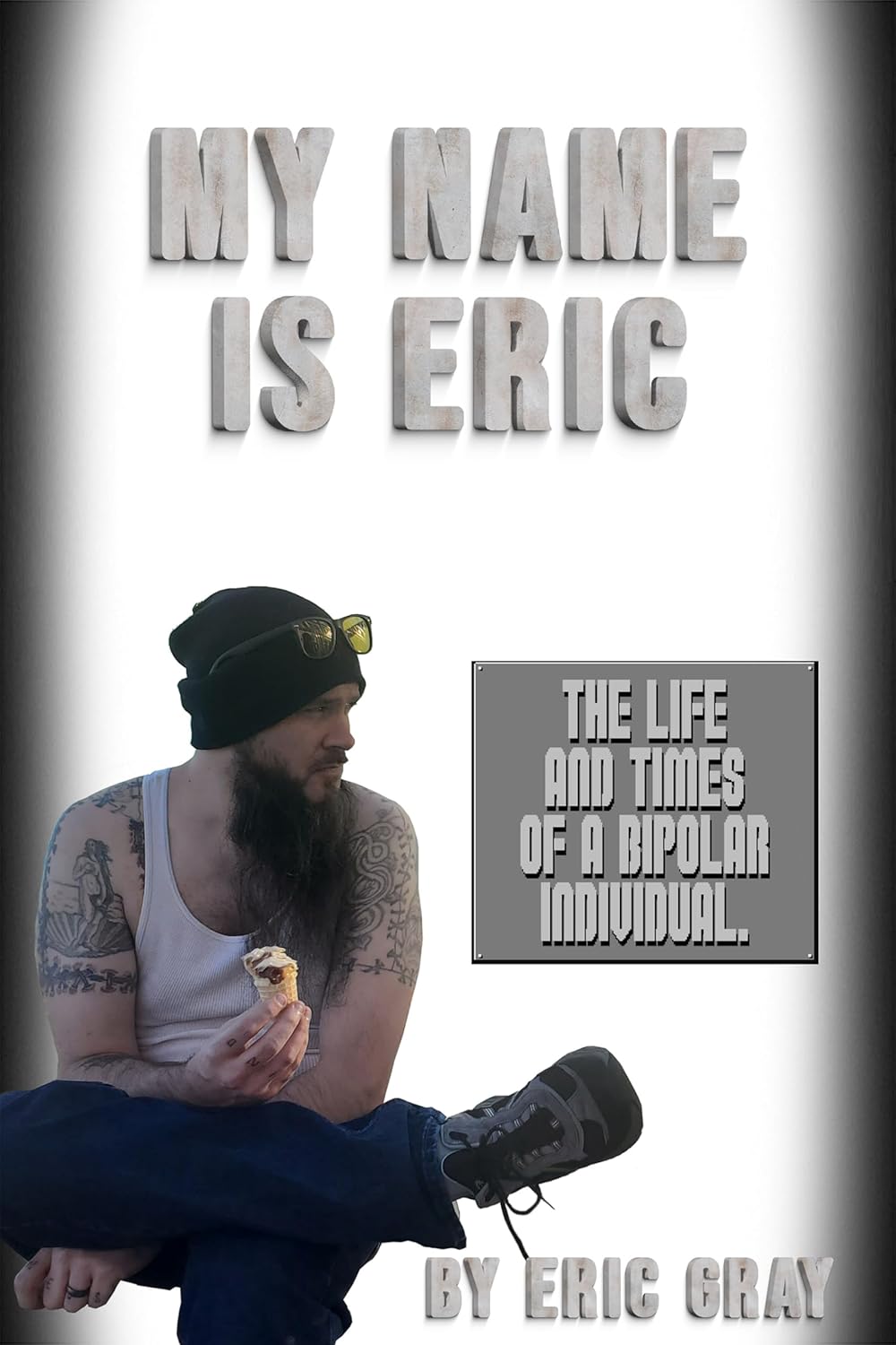My Name is Eric: The Life and Times of a Bipolar Individual eBook ...