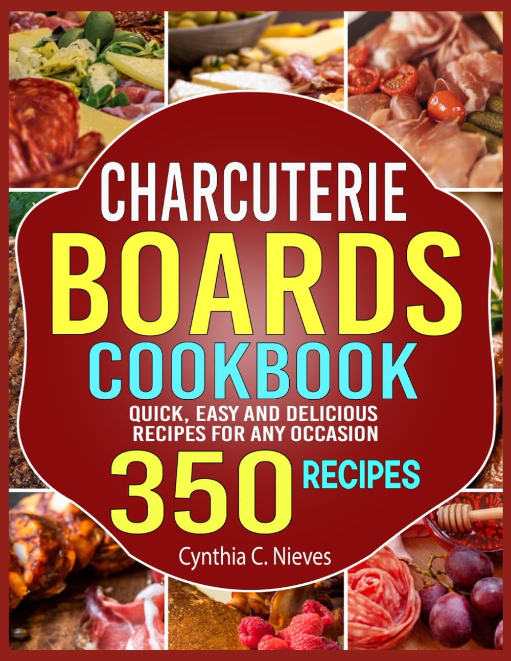 Charcuterie Boards Cookbook: Quick, Easy and Delicious Recipes for Any ...