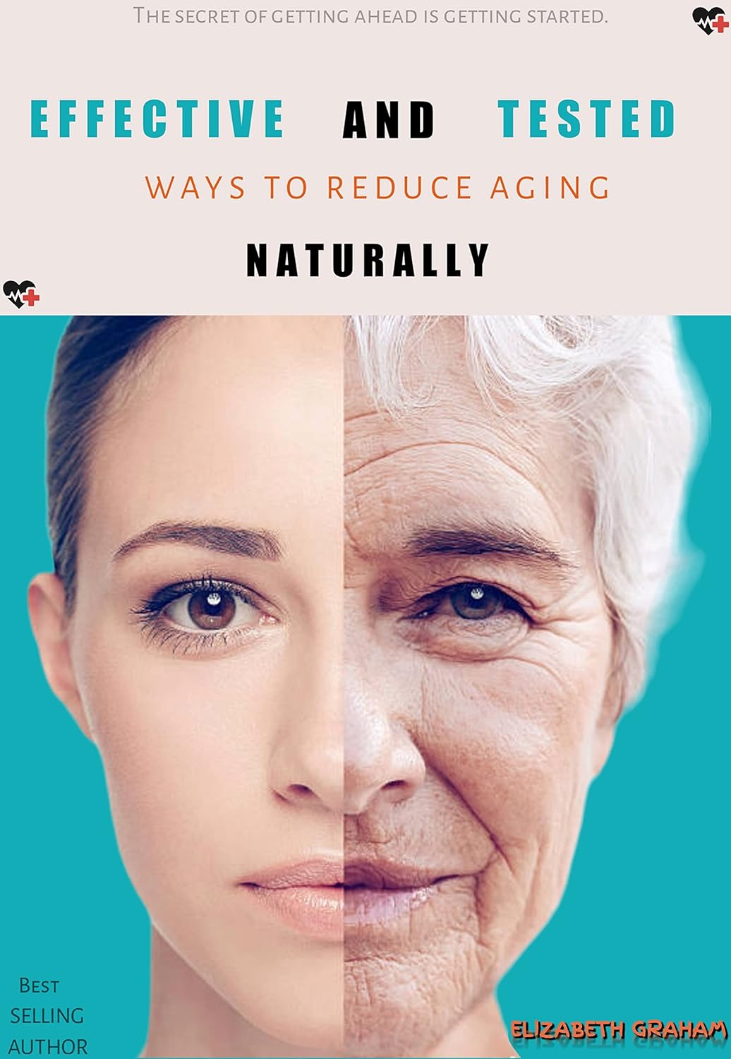 Amazon.com: Effective and Tested Ways To Reduce Aging Naturally : 50 ...