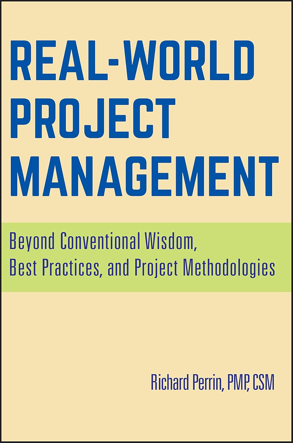 Real World Project Management: Beyond Conventional Wisdom, Best ...