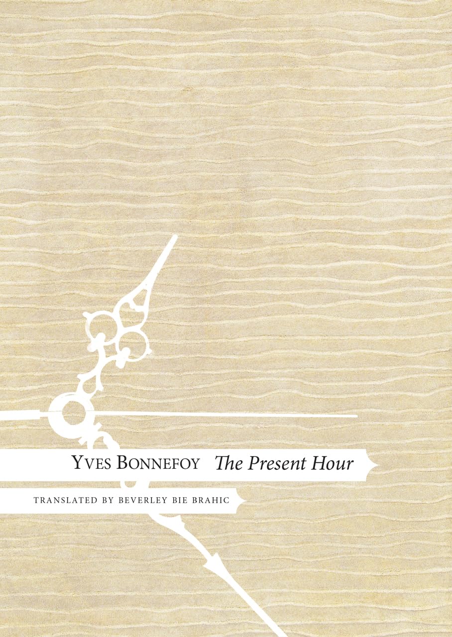 The Present Hour (The French List): Bonnefoy, Yves, Brahic, Beverley ...